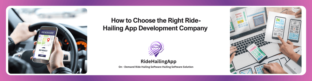 How to Choose the Right Ride-Hailing App Development Company